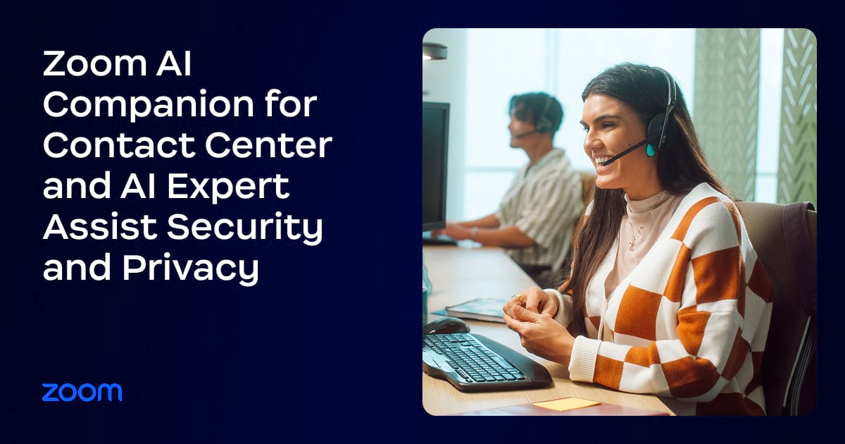 Zoom AI Companion for Contact Center and AI Expert Assist Security and ...
